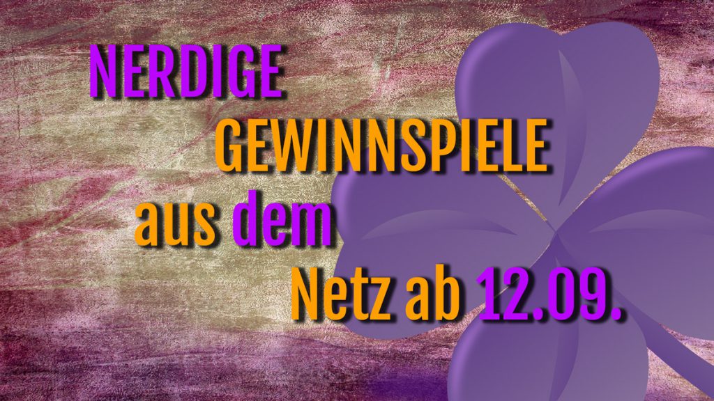 NERDIGE Gewinnspiele aus dem Netz ab dem 12.09. - Irgendwie nerdig